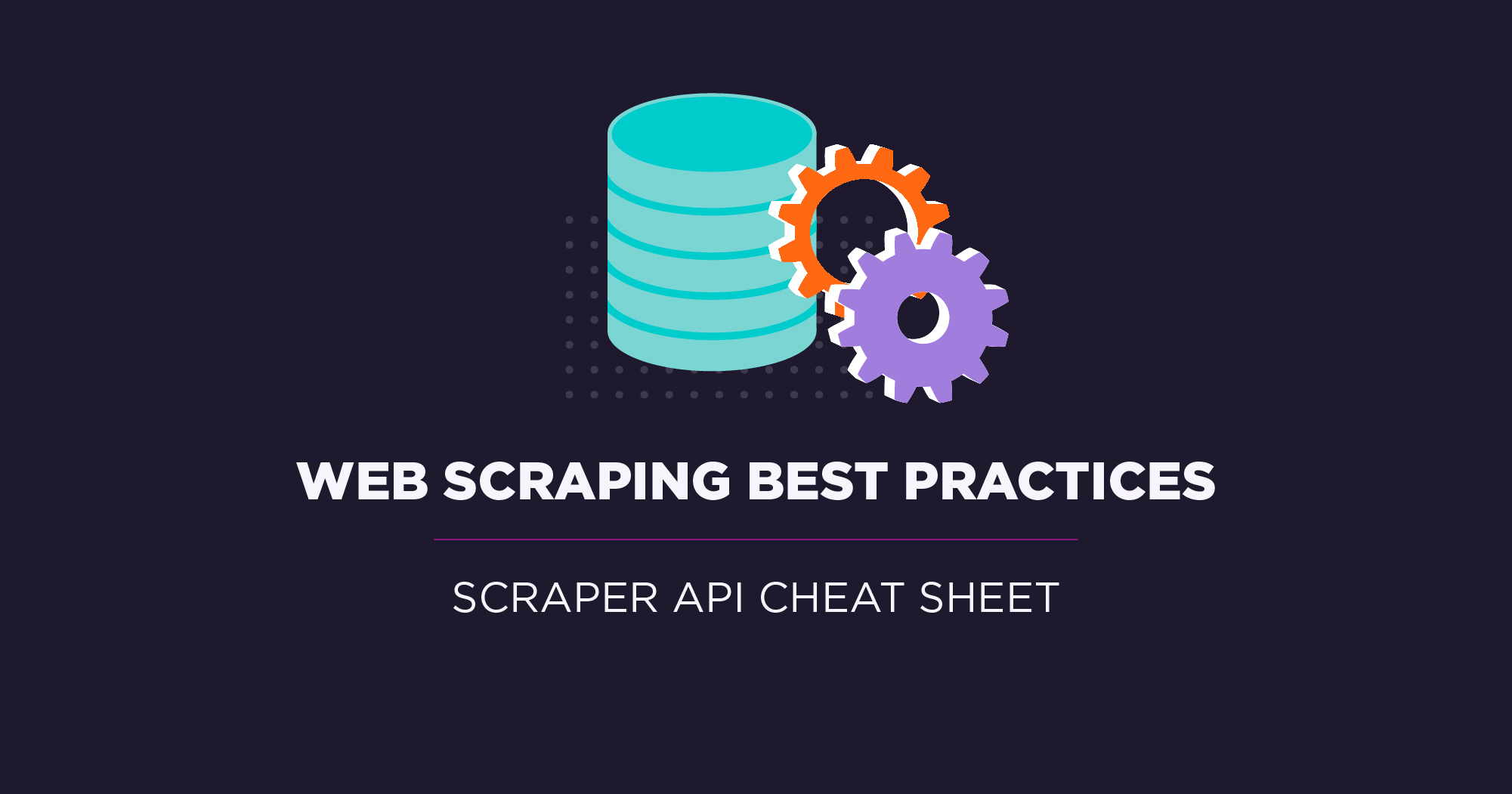 Web Scraping Best Practices: ScraperAPI's Cheat Sheet